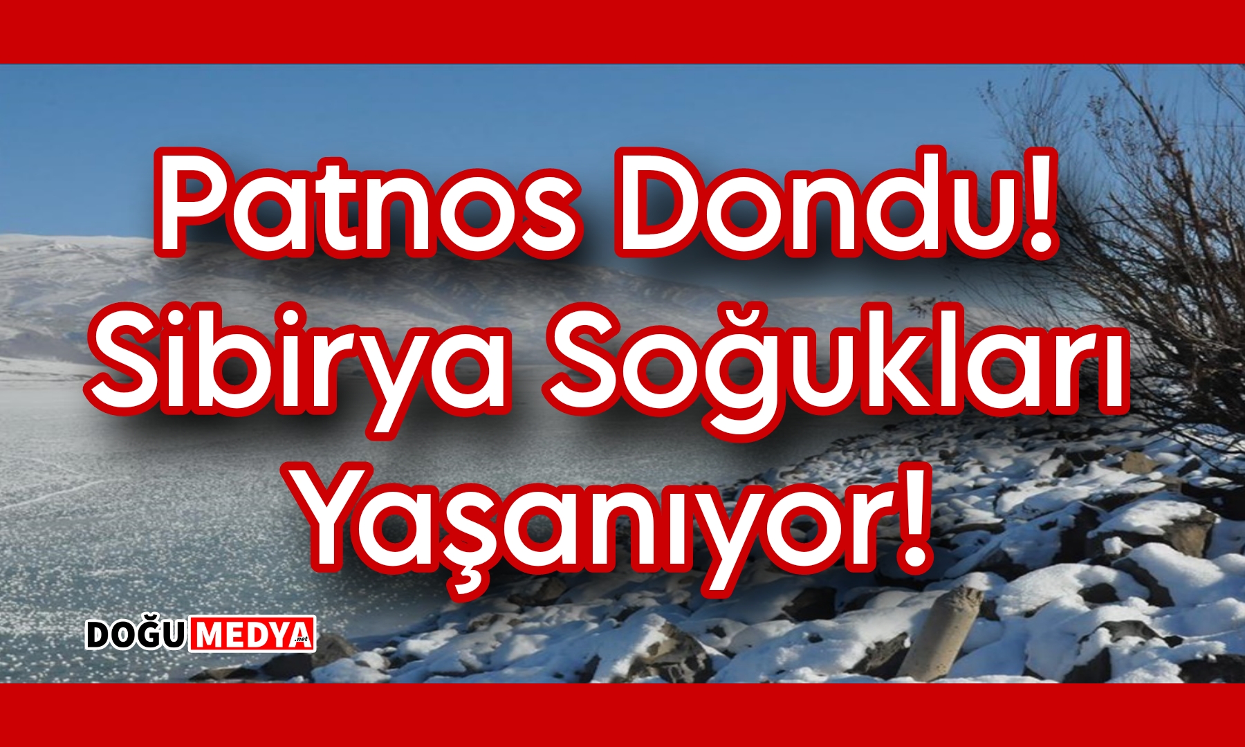 Patnos’ta Sibirya Soğukları Yaşanıyor | Doğu Medya